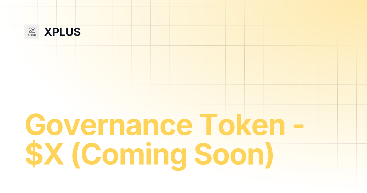 Governance Token - $X (Coming Soon) | XPLUS